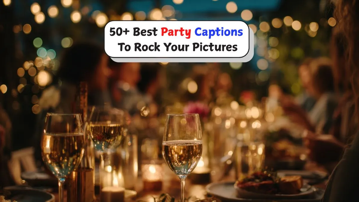50+ Best Party Captions And Quotes To Rock Your Party Pictures