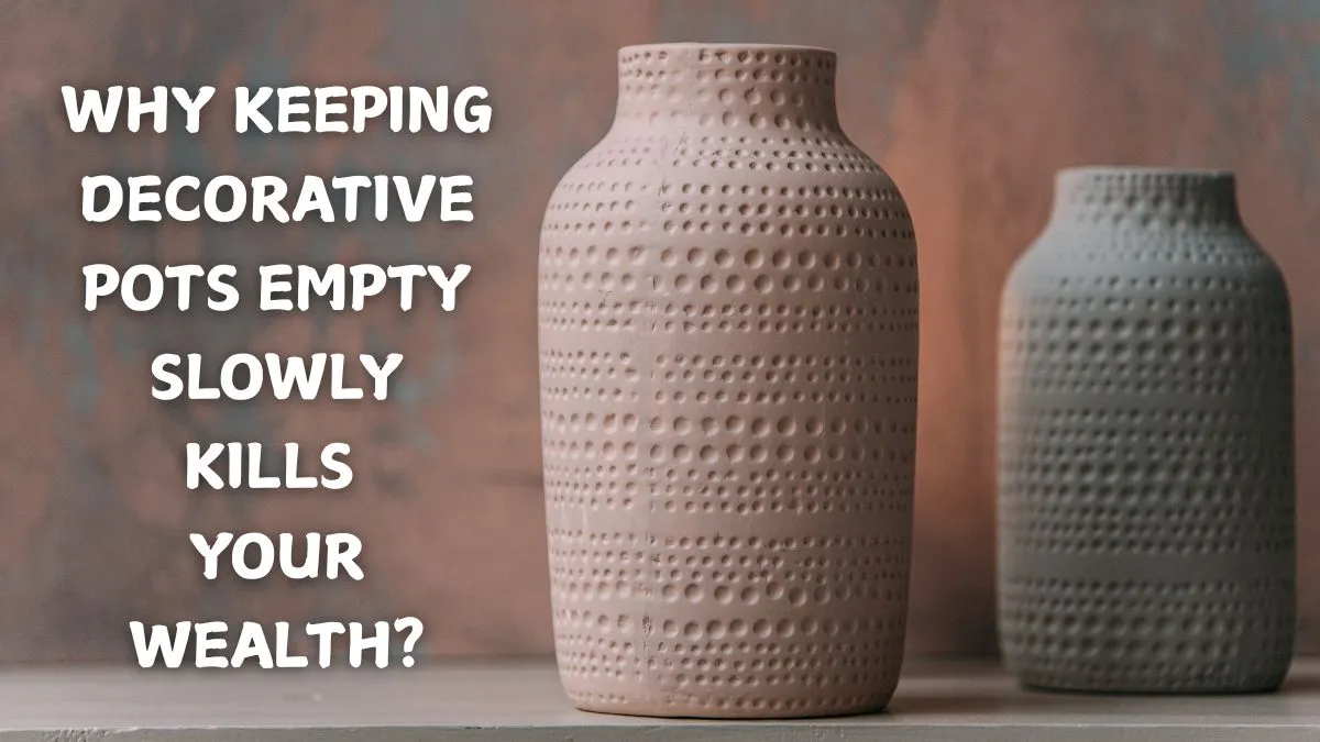 Why Keeping Decorative Pots Empty Slowly Kills Your Wealth? Check 3 ...