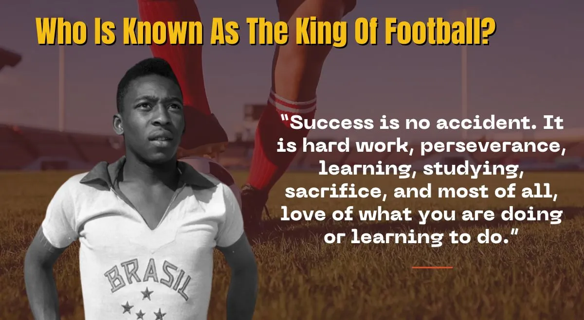 Which Football Player Is Known As The King Of Football? Know His Net ...