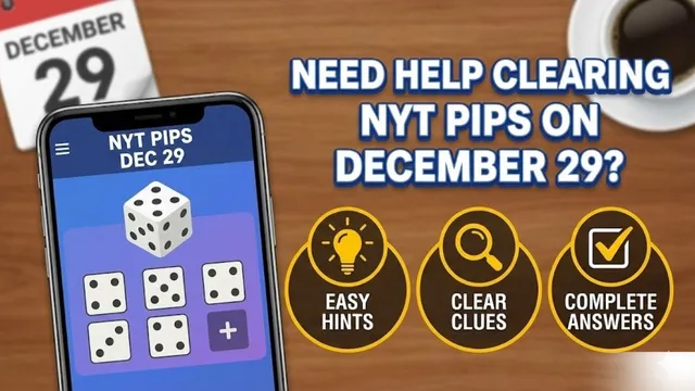 Need Help Clearing NYT Pips On December 29? Easy Hints, Clear Clues And ...