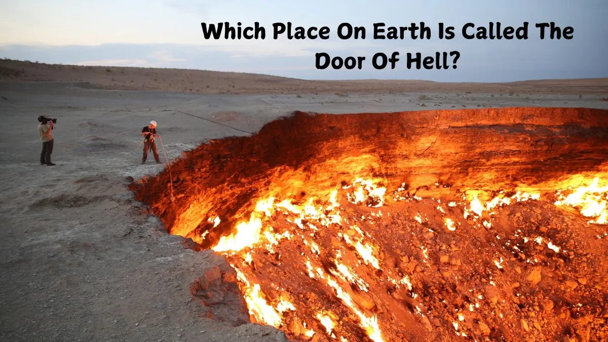 Which Place On Earth Is Called The Door Of Hell? Know Location, Mystery ...
