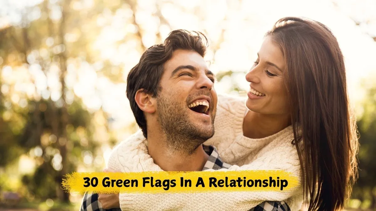 30 Green Flags In A Relationship That Show You Are With The Right Person