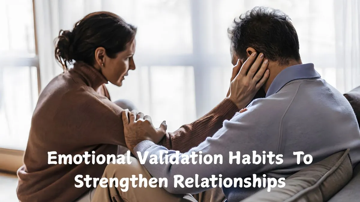 5 Emotional Validation Habits That Can Instantly Make Your Relationship ...