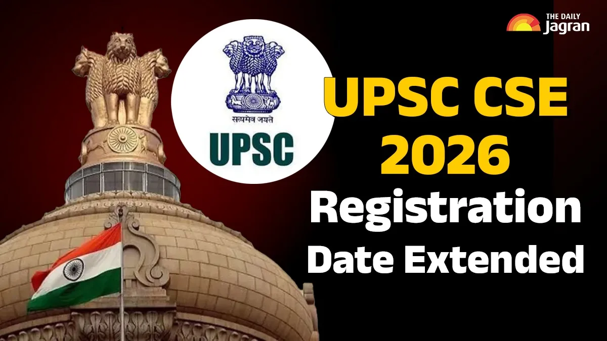 UPSC CSE 2026 Registration Date: UPSC Extends CSE, IFS Application ...