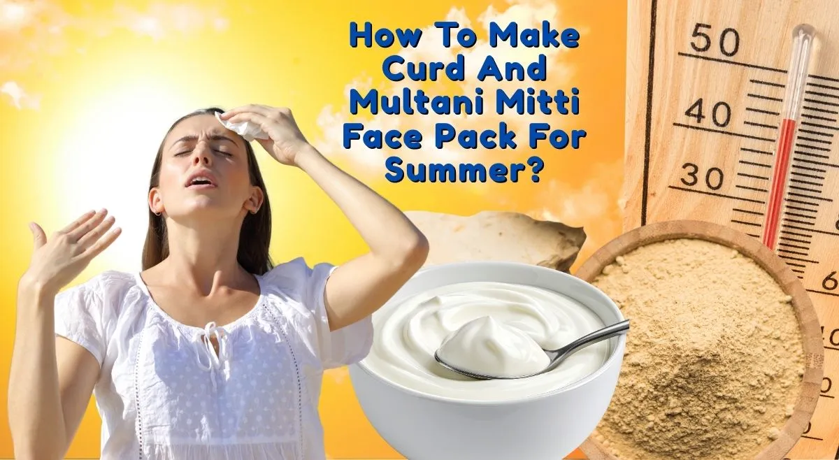 Delhi’s Rising Heat Calls For My Go-To Curd And Multani Mitti Face Pack ...