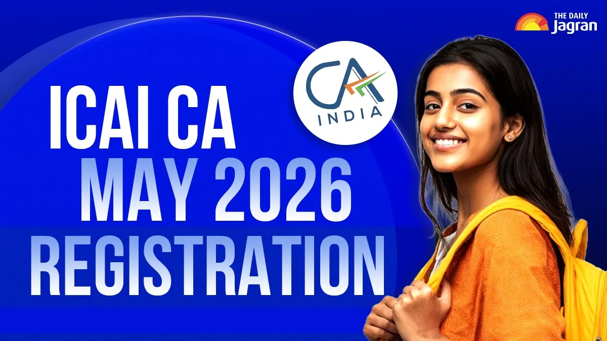 ICAI CA May 2026 Registration: CA Foundation, Intermediate & Final ...